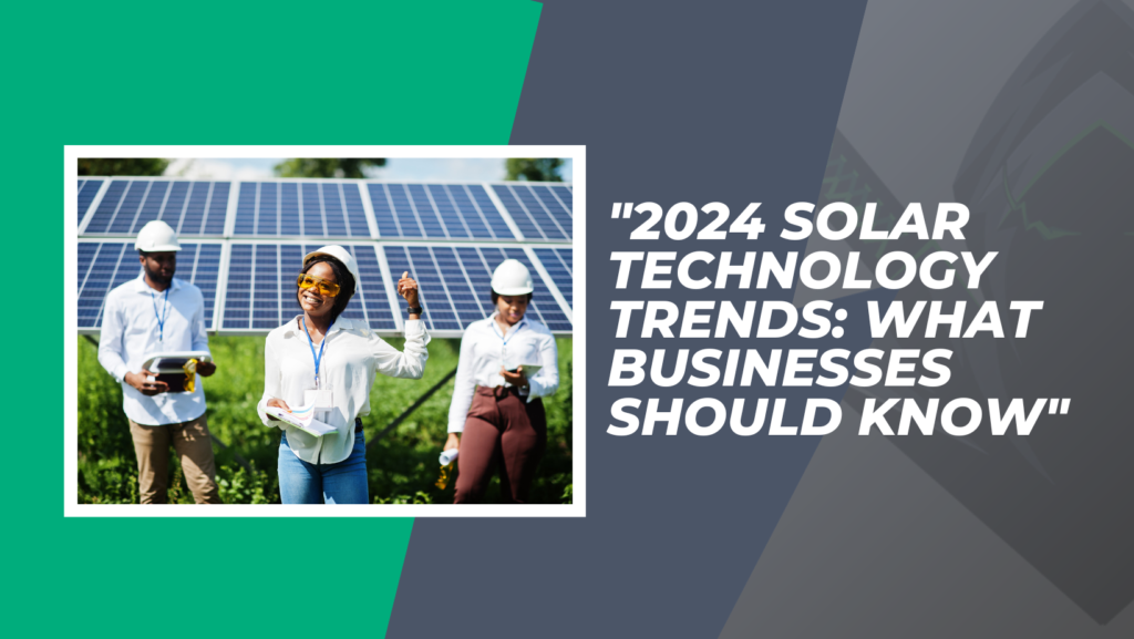 2024 Solar Technology Trends: What Businesses Should Know